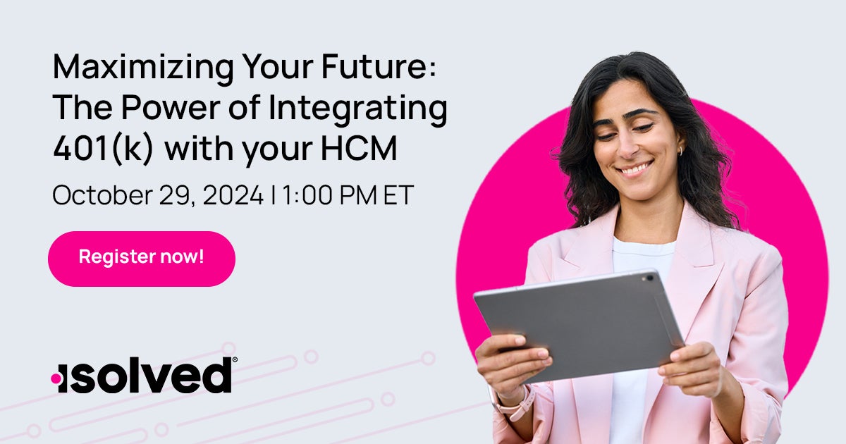 Maximizing Your Future: The Power of Integrating 401(k) with your HCM - Oct 29, 2024 | isolved ...